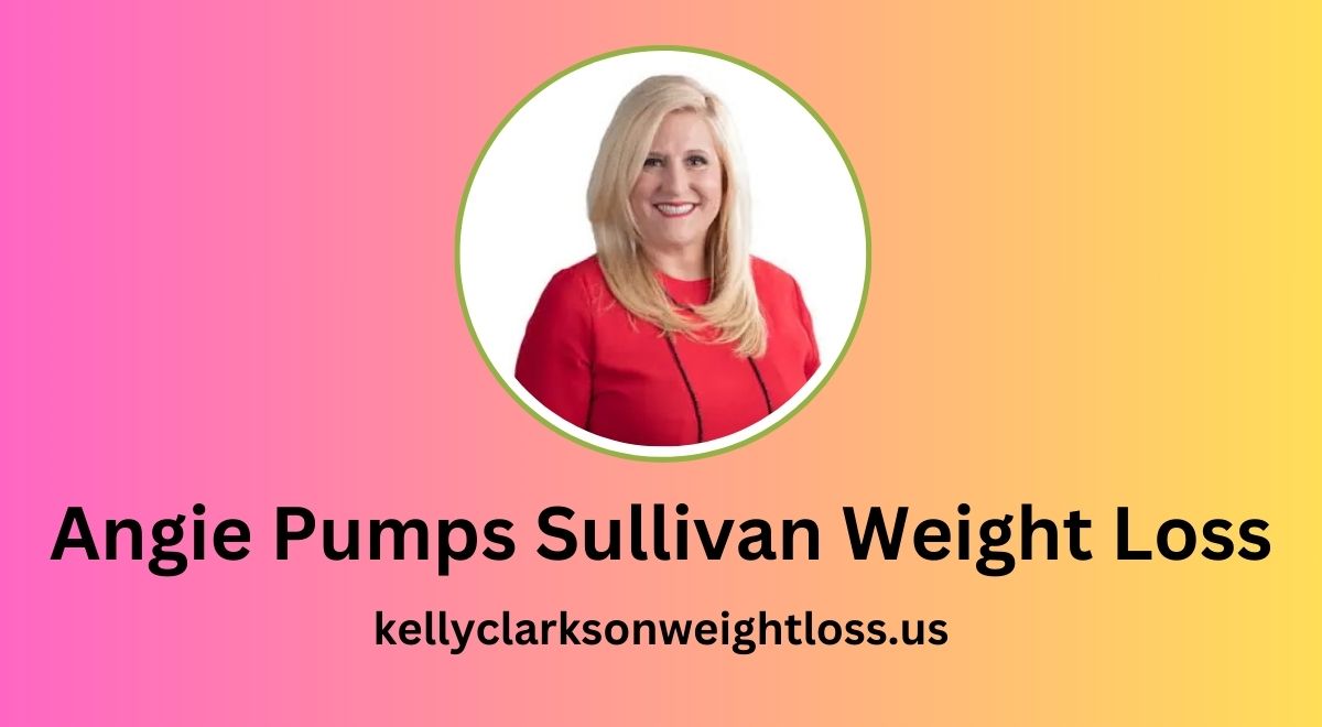 Angie Pumps Sullivan Weight Loss-Top 4 Secrets